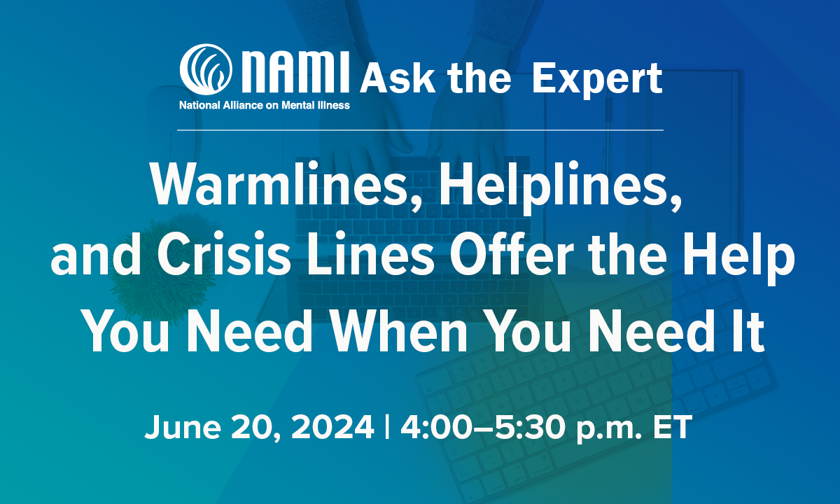 NAMI Ask the Expert: Warmlines, Helplines, and Crisis Lines Offer the Help You Need When You ...